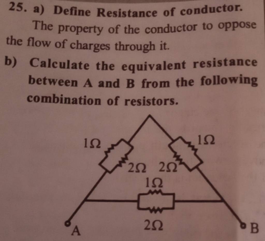25. a) Define Resistance of conductor. The property of the conductor to o..
