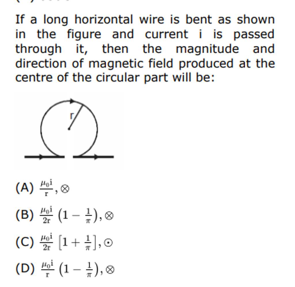 If a long horizontal wire is bent as shown in the figure and current i is..