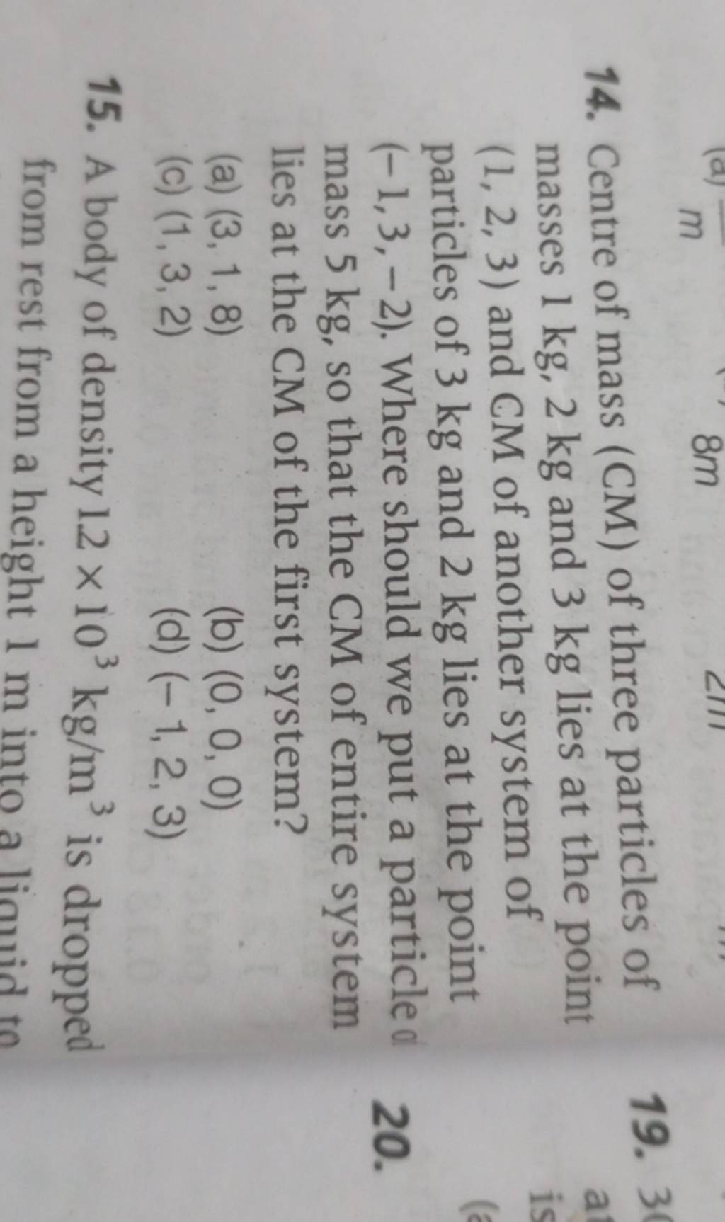 Centre of mass (CM) of three particles of masses 1 kg,2 kg and 3 kg lies