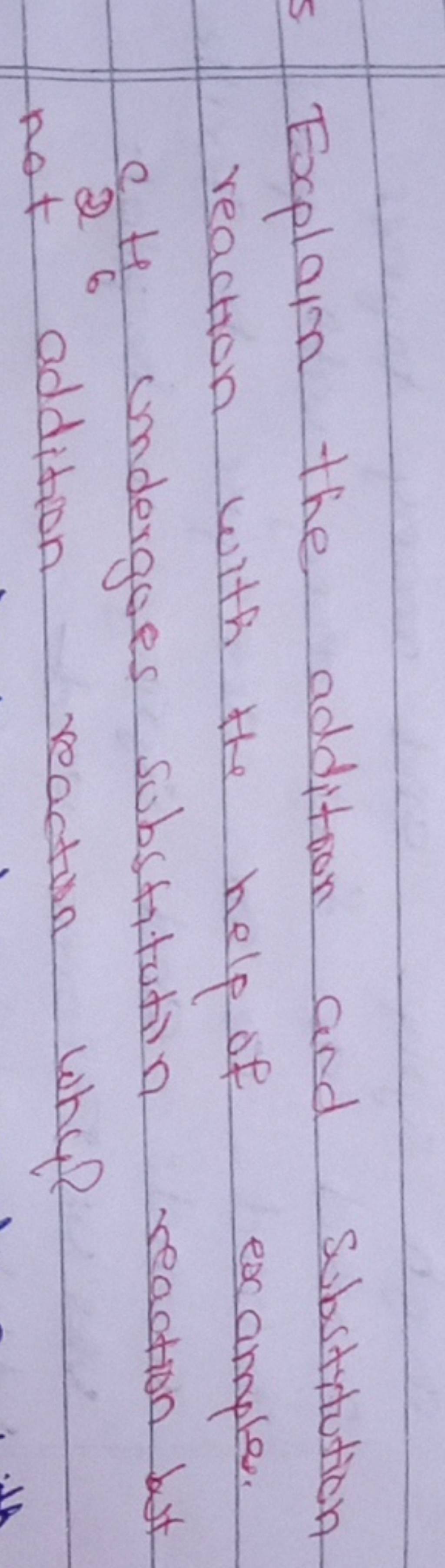 Explain the addition and Substitution reaction with the help of examples...