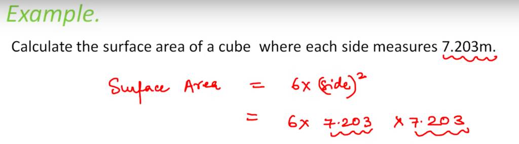 Example. Calculate the surface area of a cube where each side measures 7...