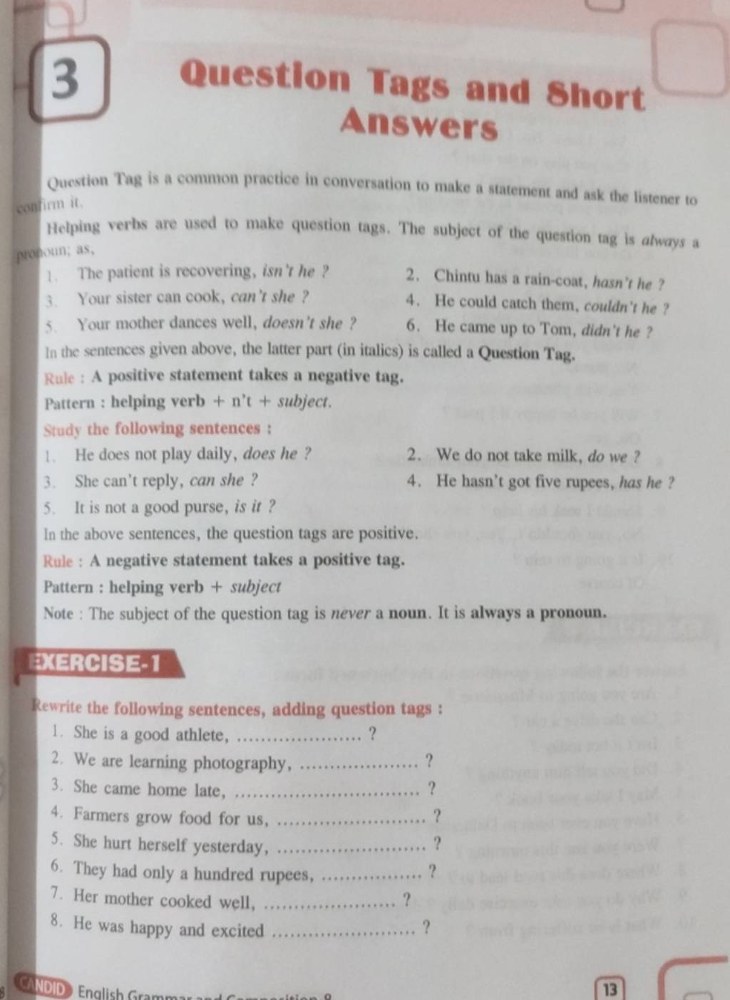 In the above sentences, the question tags are positive. Rule : A negative..