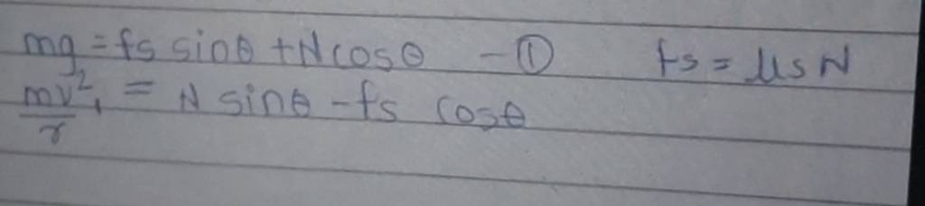 mg=fs sinθ+Ncosθ−(1)fs =μsN γmv2 =Nsinθ−fs cosθ | Filo