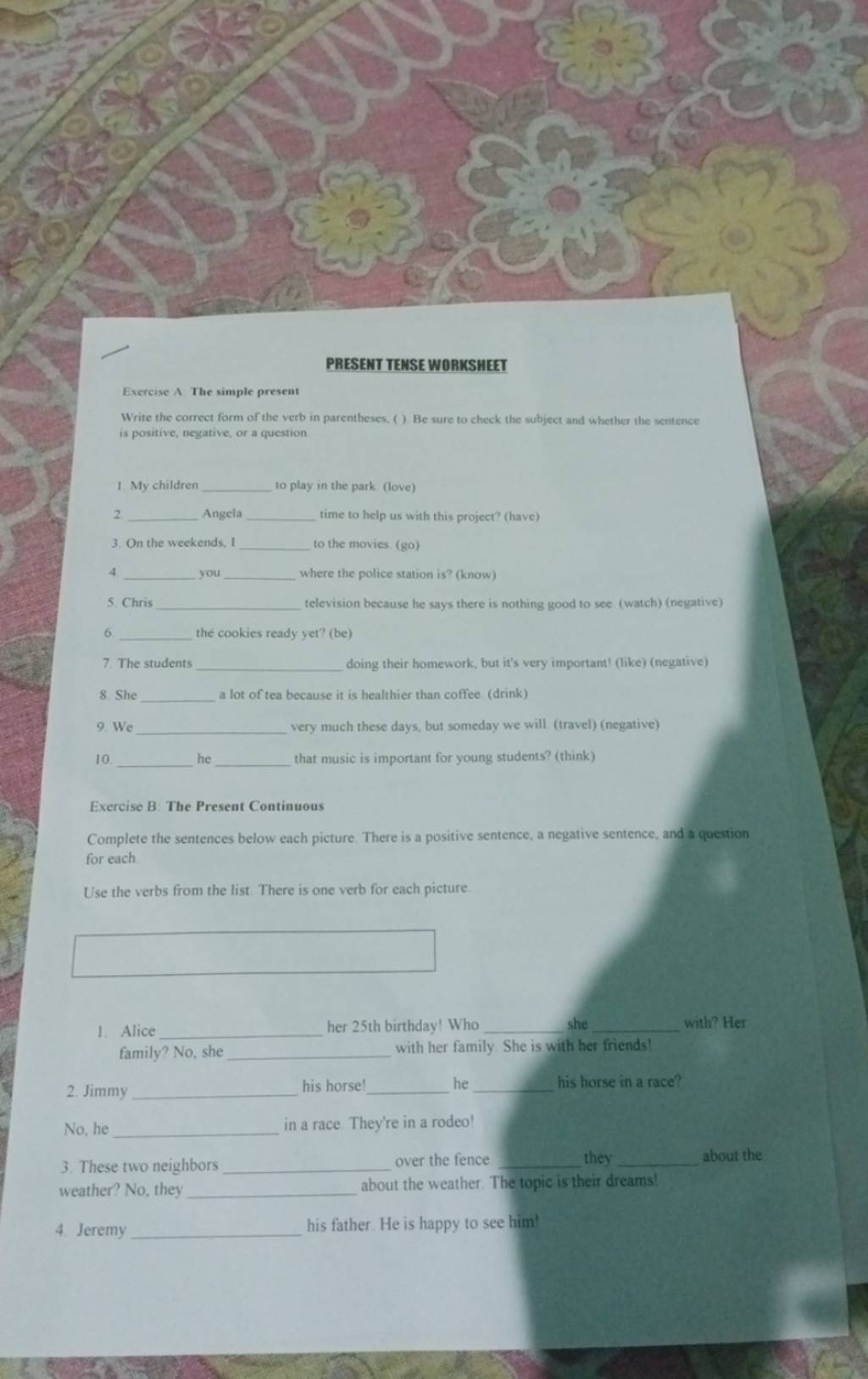 PRESENT TENSE WORKSHEET Exercise A The simple present Write the correct f..