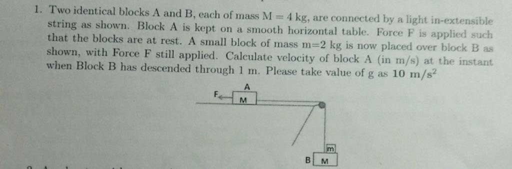 1. Two identical blocks A and B, each of mass M=4 kg, are connected by a 1. Two identical blocks A and B, each of mass M=4 kg, are connected by a