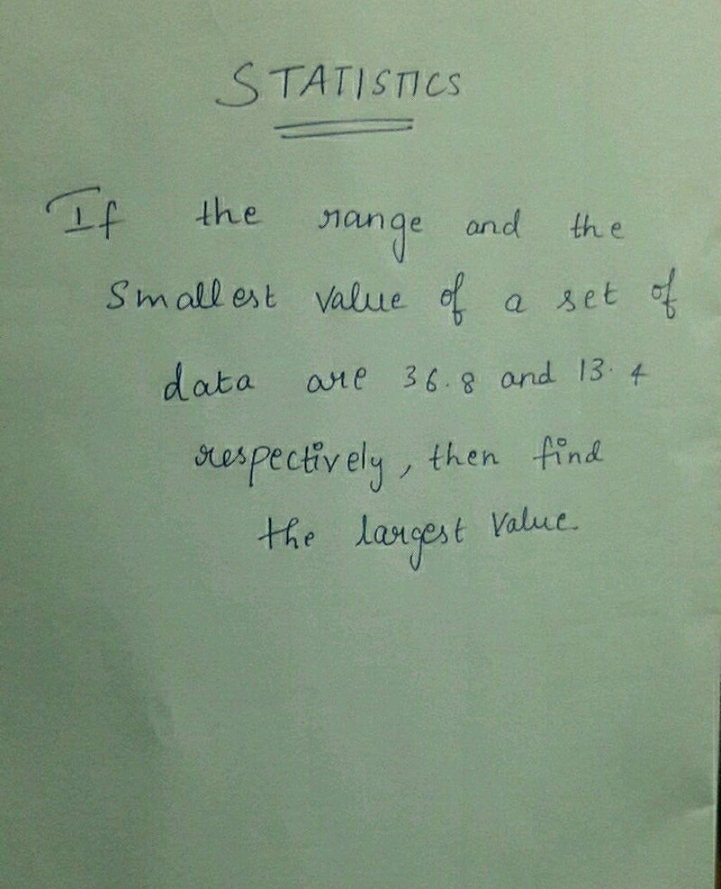 Statistis If The Range And The Smallest Value Of A Set Of Data Are 368 A