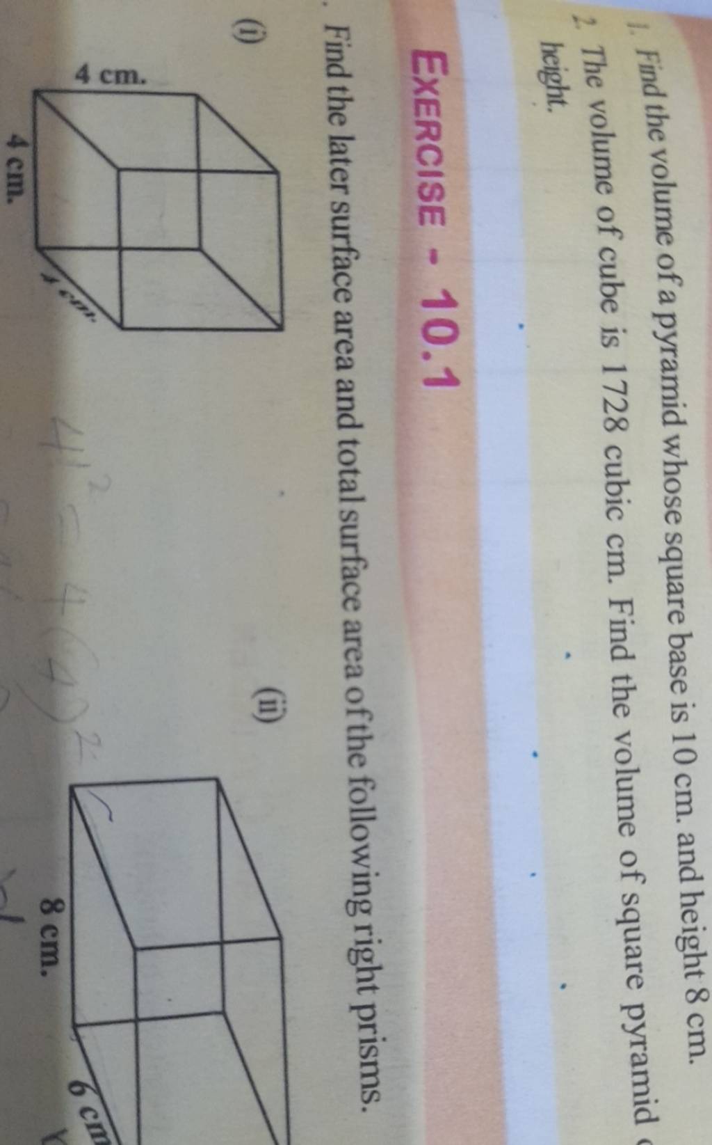 1. Find the volume of a pyramid whose square base is 10 cm. and height 8