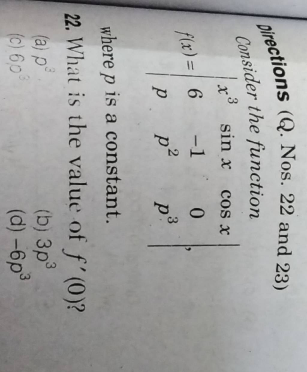 pirections (Q. Nos. 22 and 23) Consider the function f(x)=∣∣ x36p sinx−1p.. pirections (Q. Nos. 22 and 23) Consider the function f(x)=∣∣ x36p sinx−1p..
