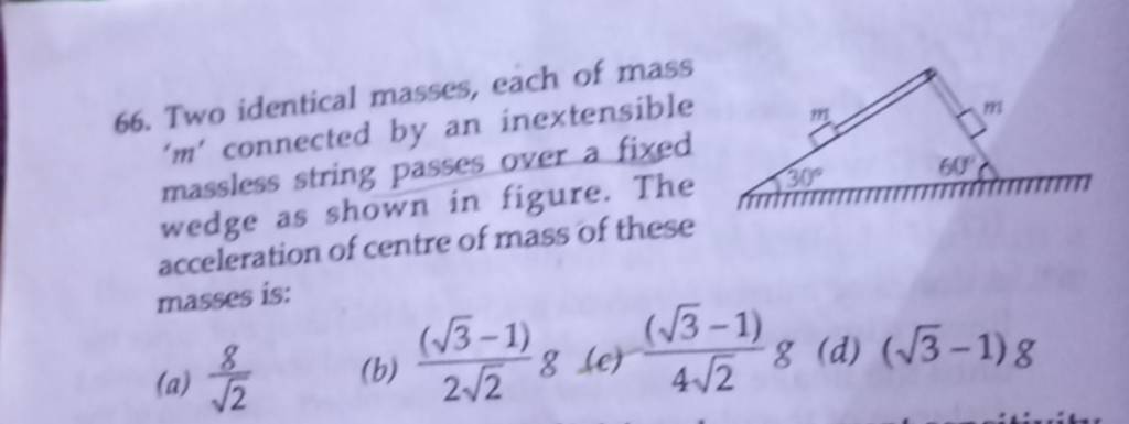 66. Two identical masses, each of mass ' m ' connected by an inextensible..