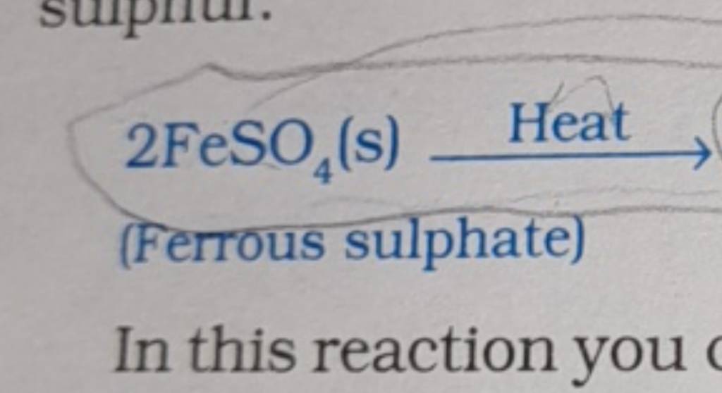 2FeSO4 ( s) Heat (Ferrous sulphate) In this reaction you | Filo