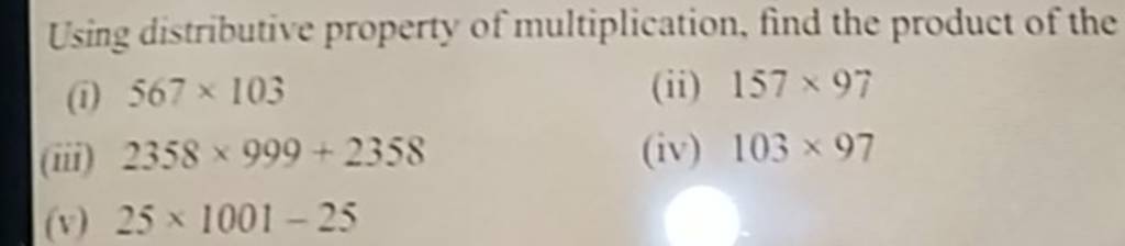 Using distributive property of multiplication, find the product of the..