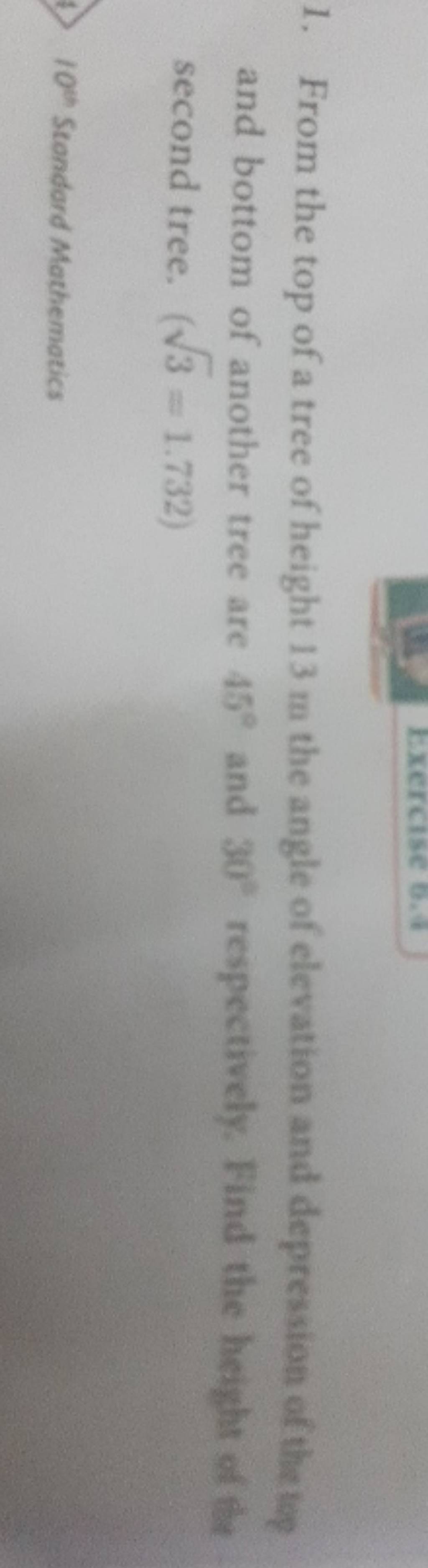 1. From the top of a tree of height 13 m the angle of elevation and depre..