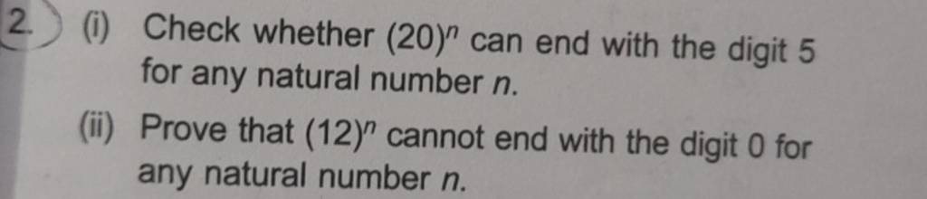 2. (i) Check whether (20)n can end with the digit 5 for any natural numbe..