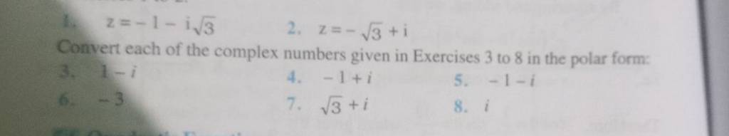 1. z=−1−i3 2. z=−3 +i Convert each of the complex numbers given in Exerc..