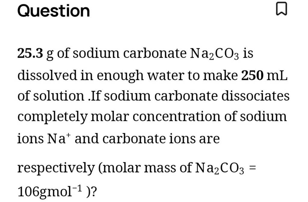 Question 25.3 g of sodium carbonate Na2 CO3 is dissolved in enough wat..