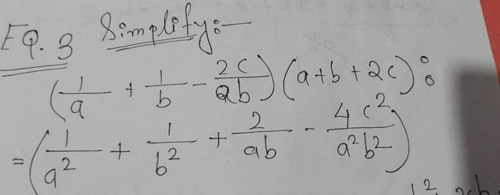 EQ.3 Simplify:- = (a1 +b1 −ab2c )(a+b+2c);(a21 +b21 +ab2 −a2b24c2 ) ..
