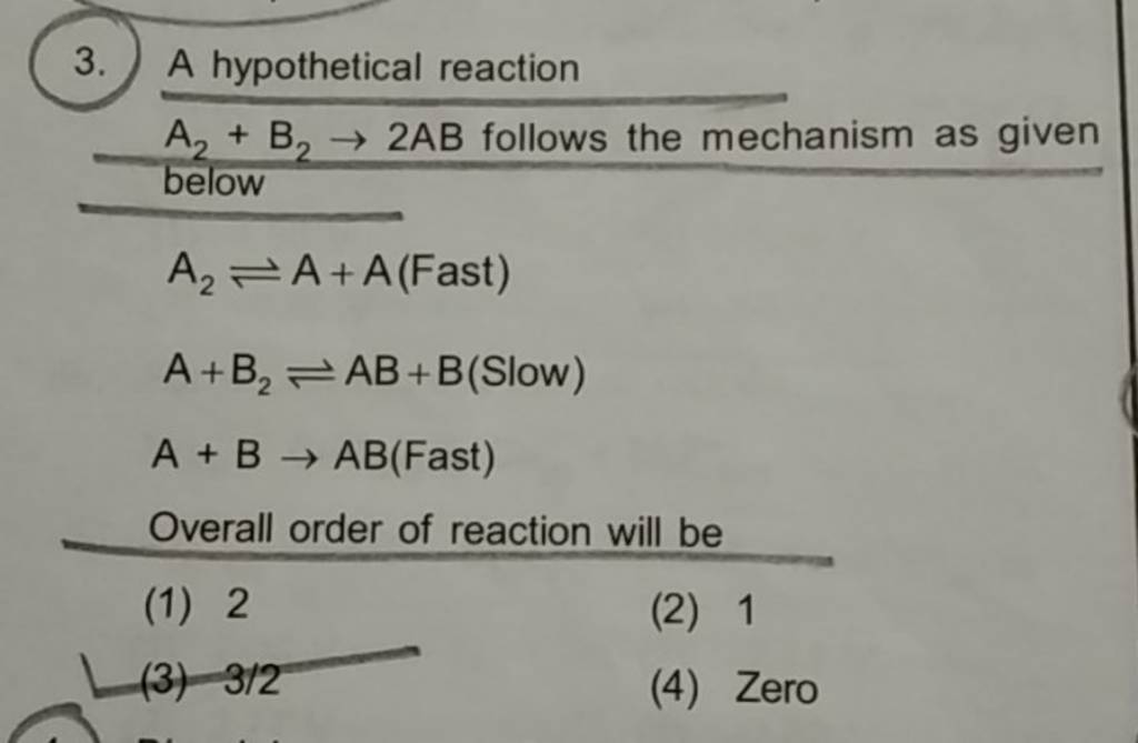 A hypothetical reaction below A2 +B2 →2AB follows the mechanism as given..