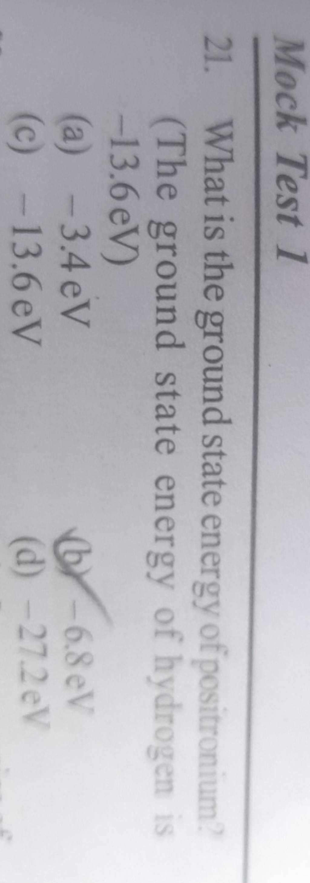 Mock Test 1 21. What is the ground state energy of positronium? (The grou..