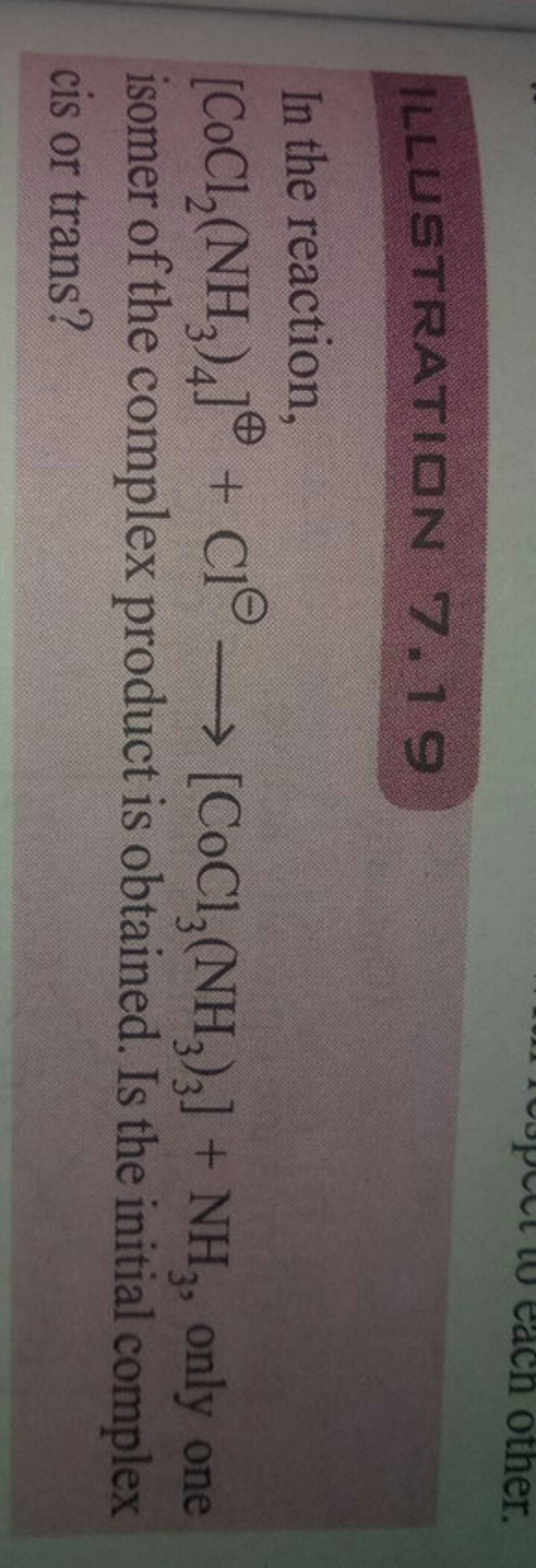 ILLUSTRATIQN 7.19 In the reaction, [CoCl2 (NH3 )4 ]⊕+Cl⊖ [CoCl3 (NH3 )3 ]..