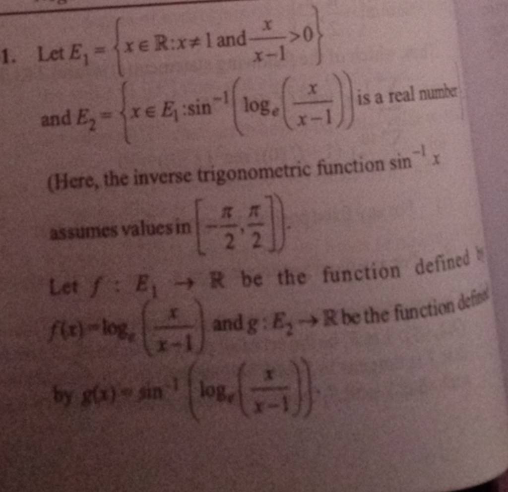 1. Let E1 ={x∈R:x =1 and x−1x >0} and E2 ={x∈E1 :sin−1(loge (x−1x )) is a..