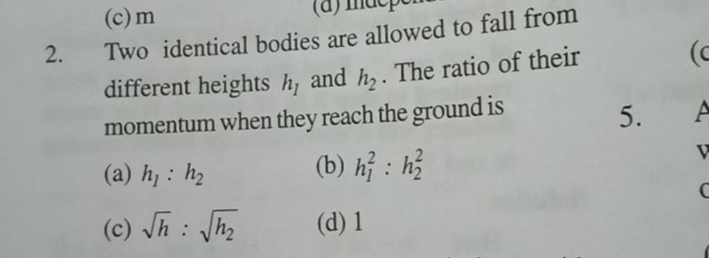 Two identical bodies are allowed to fall from different heights h1 and h..