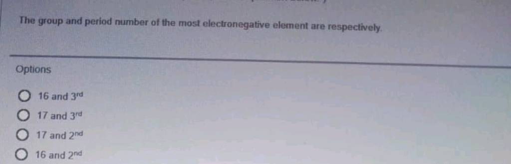 The Group And Period Number Of The Most Electronegative Element Are Respe