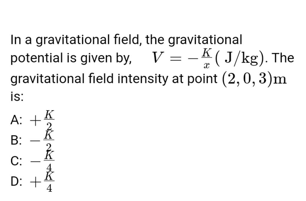 In a gravitational field, the gravitational potential is given by, V=−xK