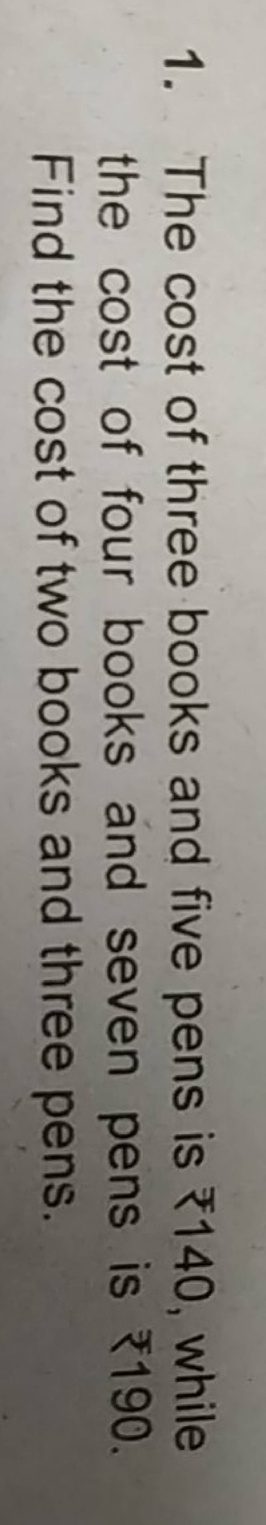 1. The cost of three books and five pens is ₹140, while the cost of four