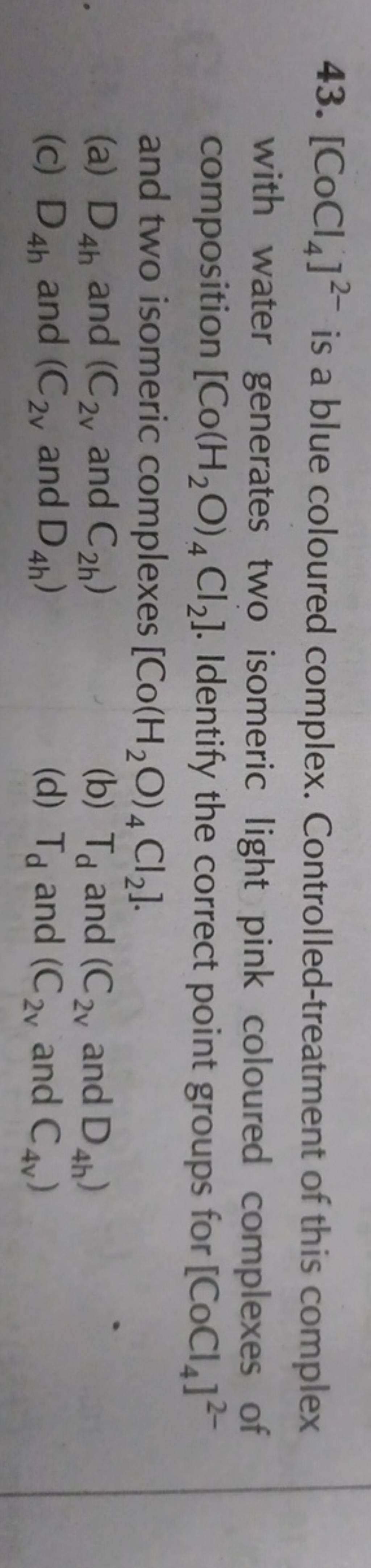 [CoCl4 ]2− is a blue coloured complex. Controlled-treatment of this compl..