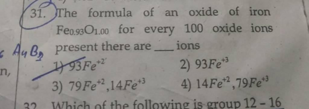 The formula of an oxide of iron Fe0.93 O1.00 for every 100 oxide ions A4..