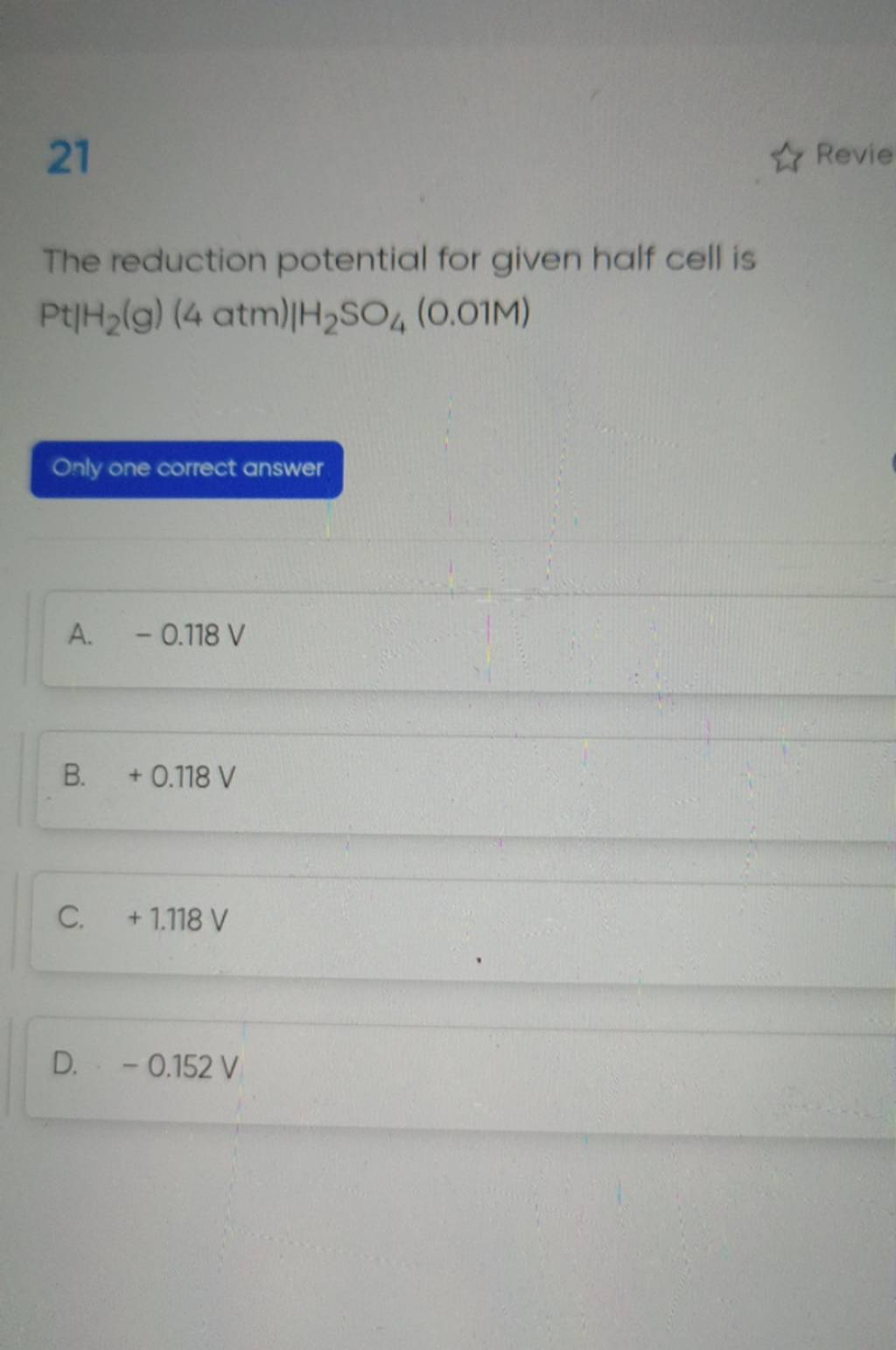 21 The reduction potential for given half cell is Pt∣H2 ( g)(4 atm)∣H2 SO..