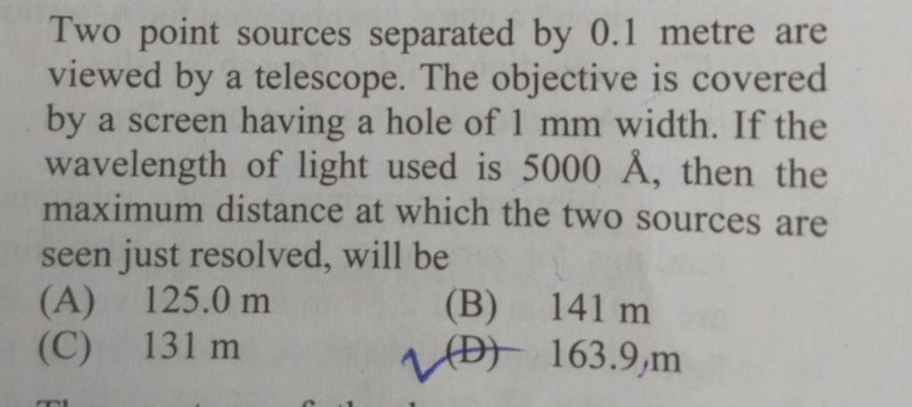 Two point sources separated by 0.1 metre are viewed by a telescope. The o.. Two point sources separated by 0.1 metre are viewed by a telescope. The o..