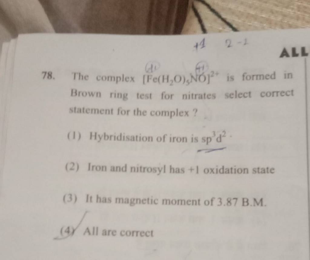 The complex [Fe(H2 O)5 NO]2+ is formed in Brown ring test for nitrates se..
