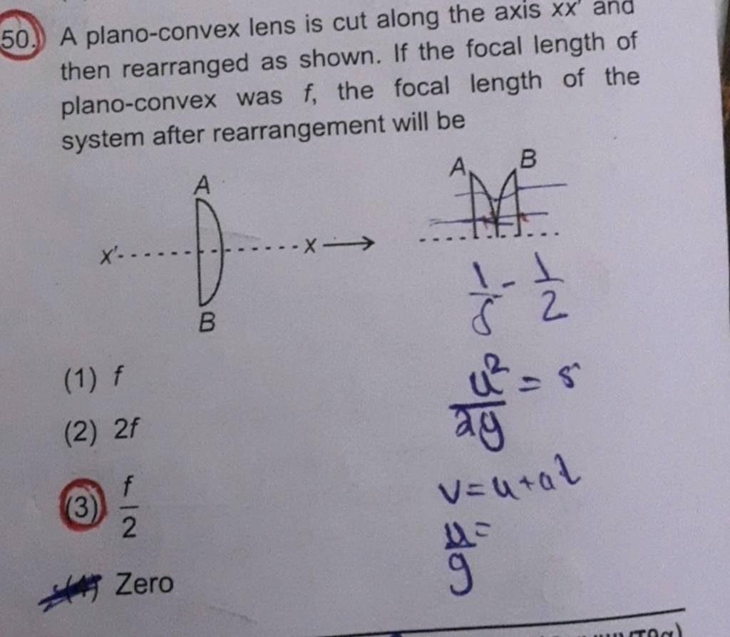 50. A plano-convex lens is cut along the axis xx and then rearranged as s..