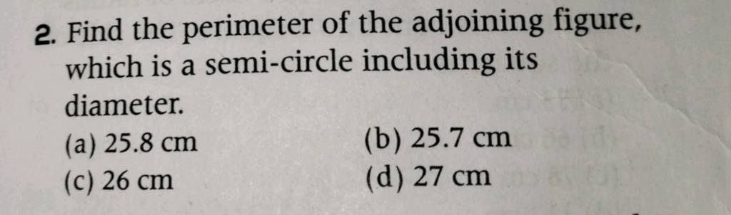 Find the perimeter of the adjoining figure, which is a semi-circle includ.. Find the perimeter of the adjoining figure, which is a semi-circle includ..