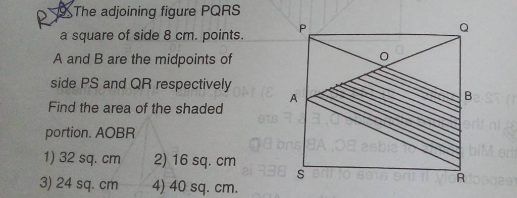 The adjoining figure PQRS a square of side 8 cm. points. A and B are the The adjoining figure PQRS a square of side 8 cm. points. A and B are the