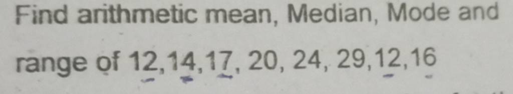 Find arithmetic mean, Median, Mode and range of 12,14,17,20,24,29,12,16
