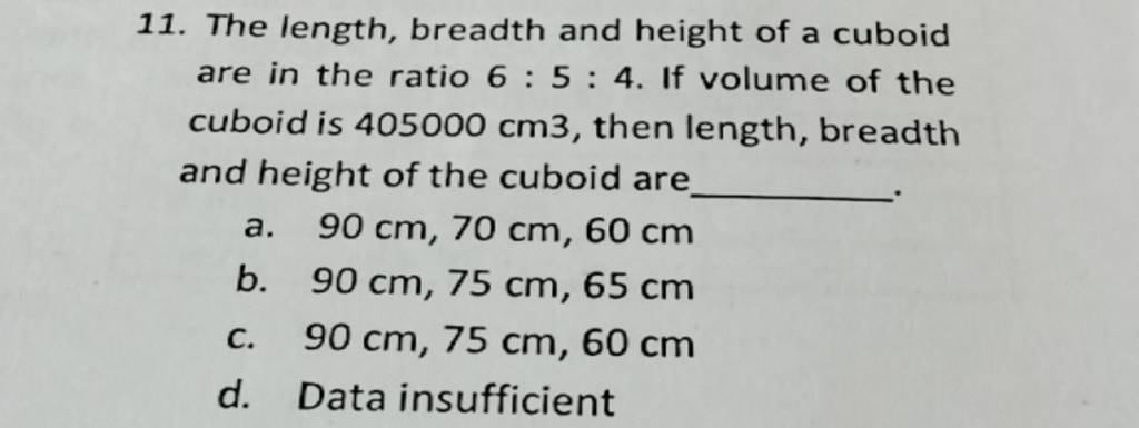 The length, breadth and height of a cuboid are in the ratio 6:5:4. If vol..