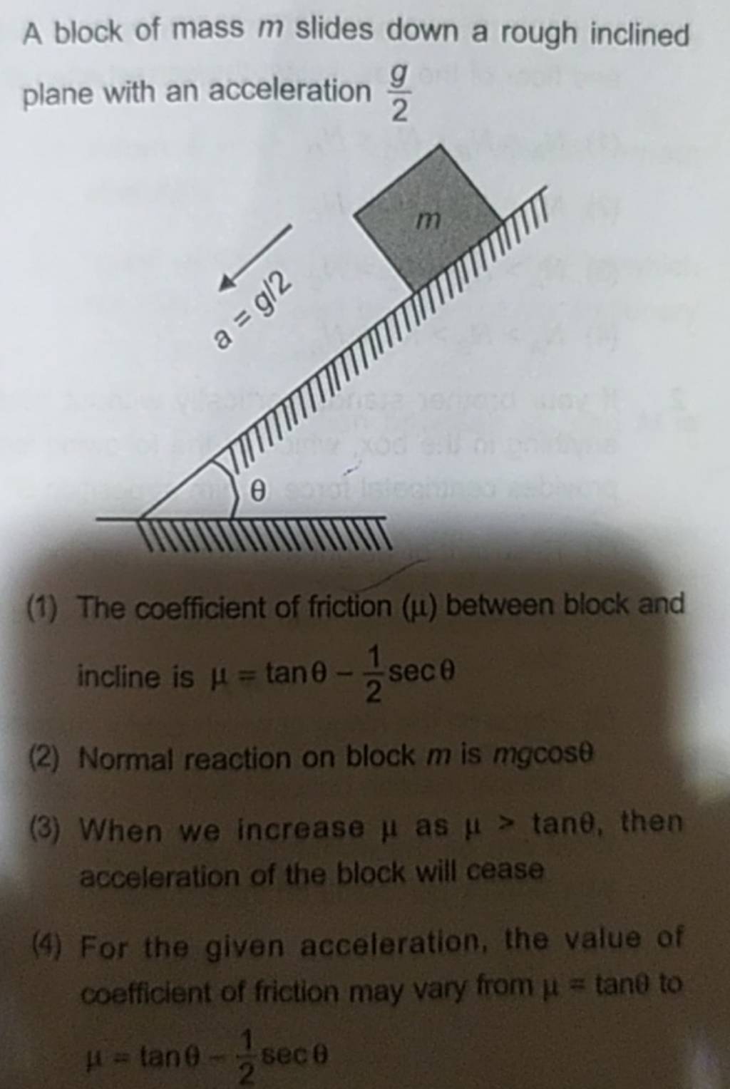 A block of mass m slides down a rough inclined plane with an acceleration..