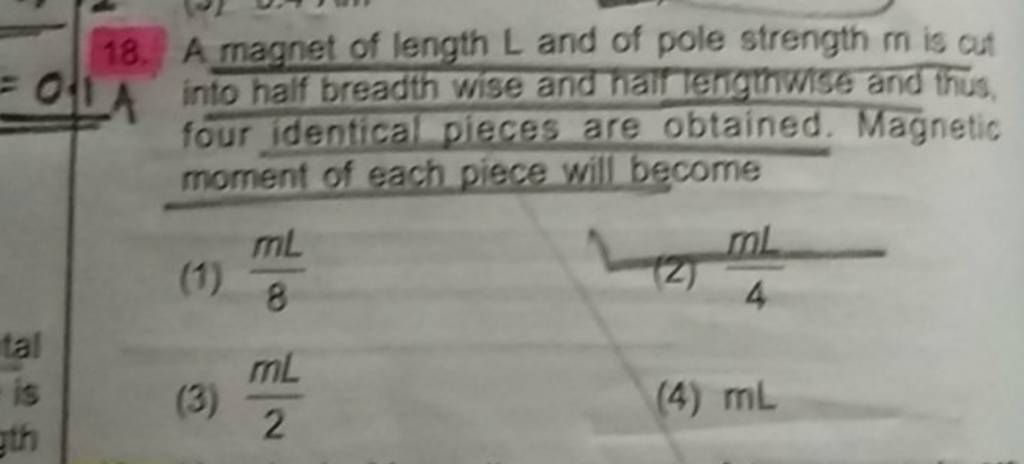 A magnet of length L and of pole strength m is cut into half breadth wise..