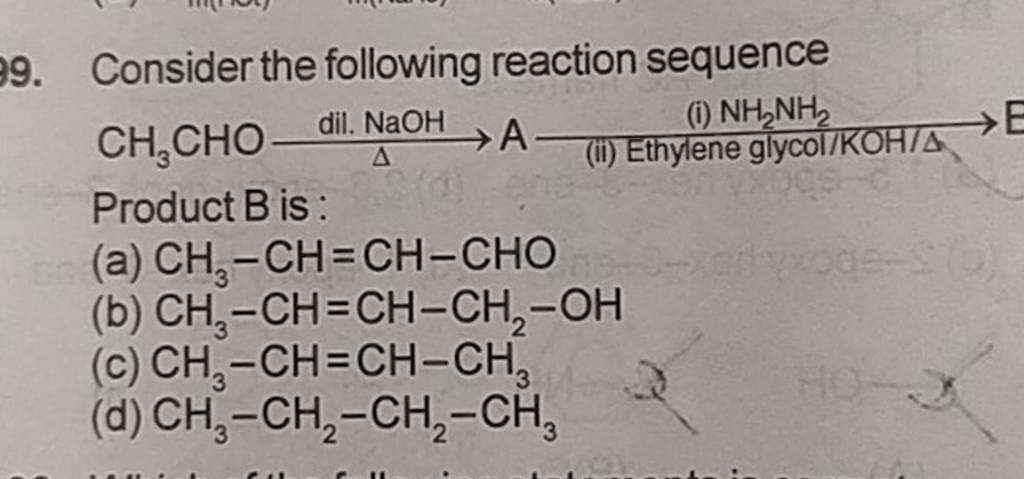 Consider the following reaction sequence CH3 CHOΔ dil. NaOH (ii) Ethyl.. Consider the following reaction sequence CH3 CHOΔ dil. NaOH (ii) Ethyl..
