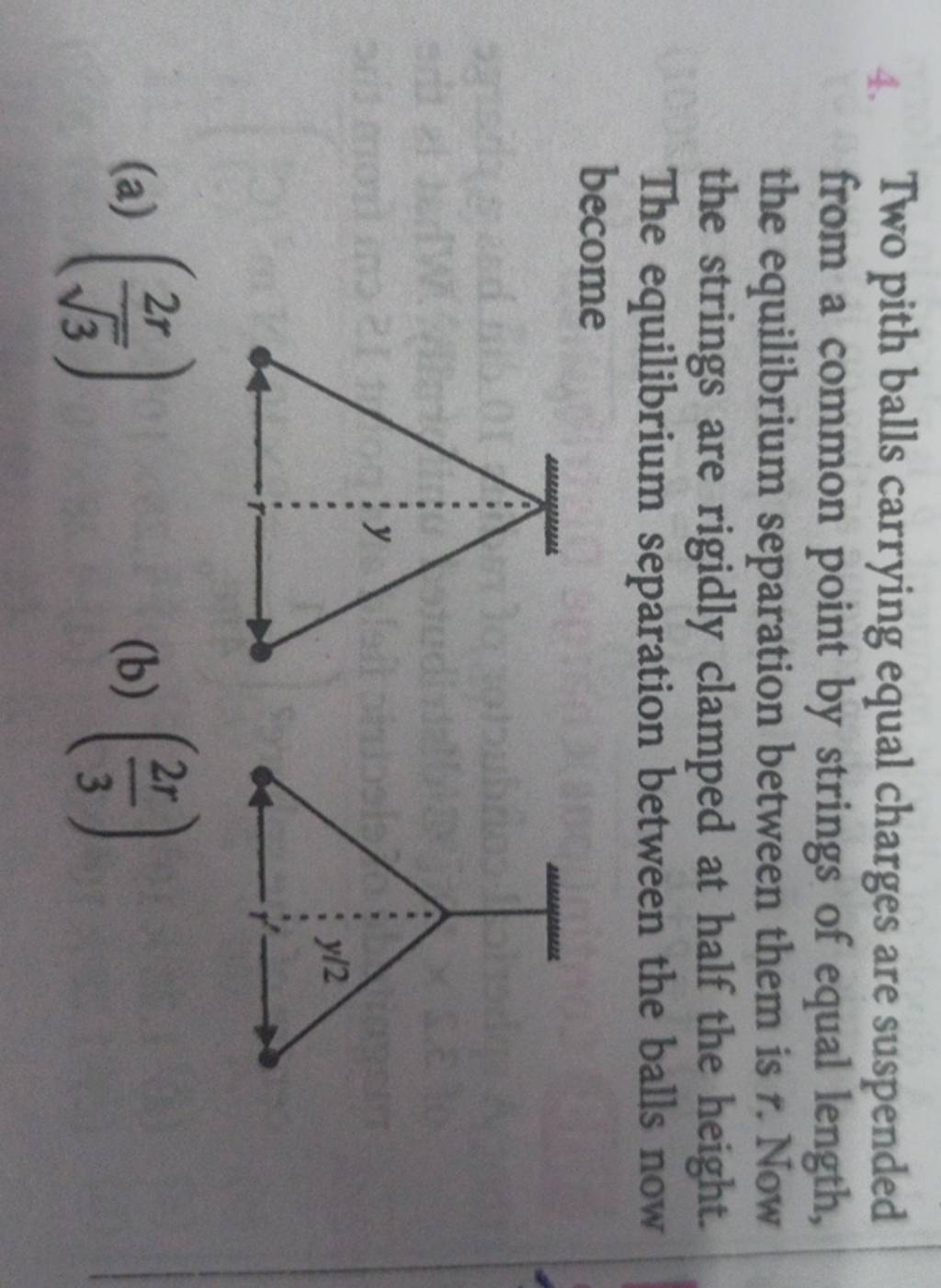 4. Two pith balls carrying equal charges are suspended from a common poin..