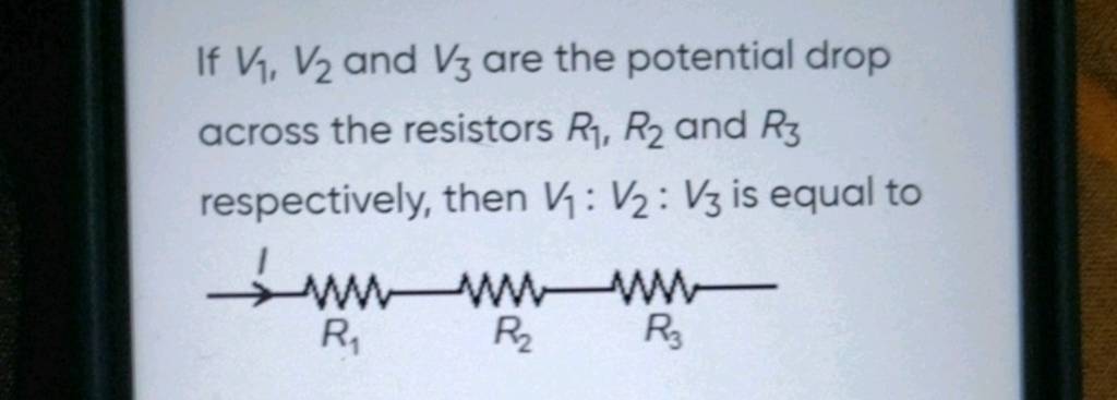If V1 ,V2 and V3 are the potential drop across the resistors R1 ,R2 an..