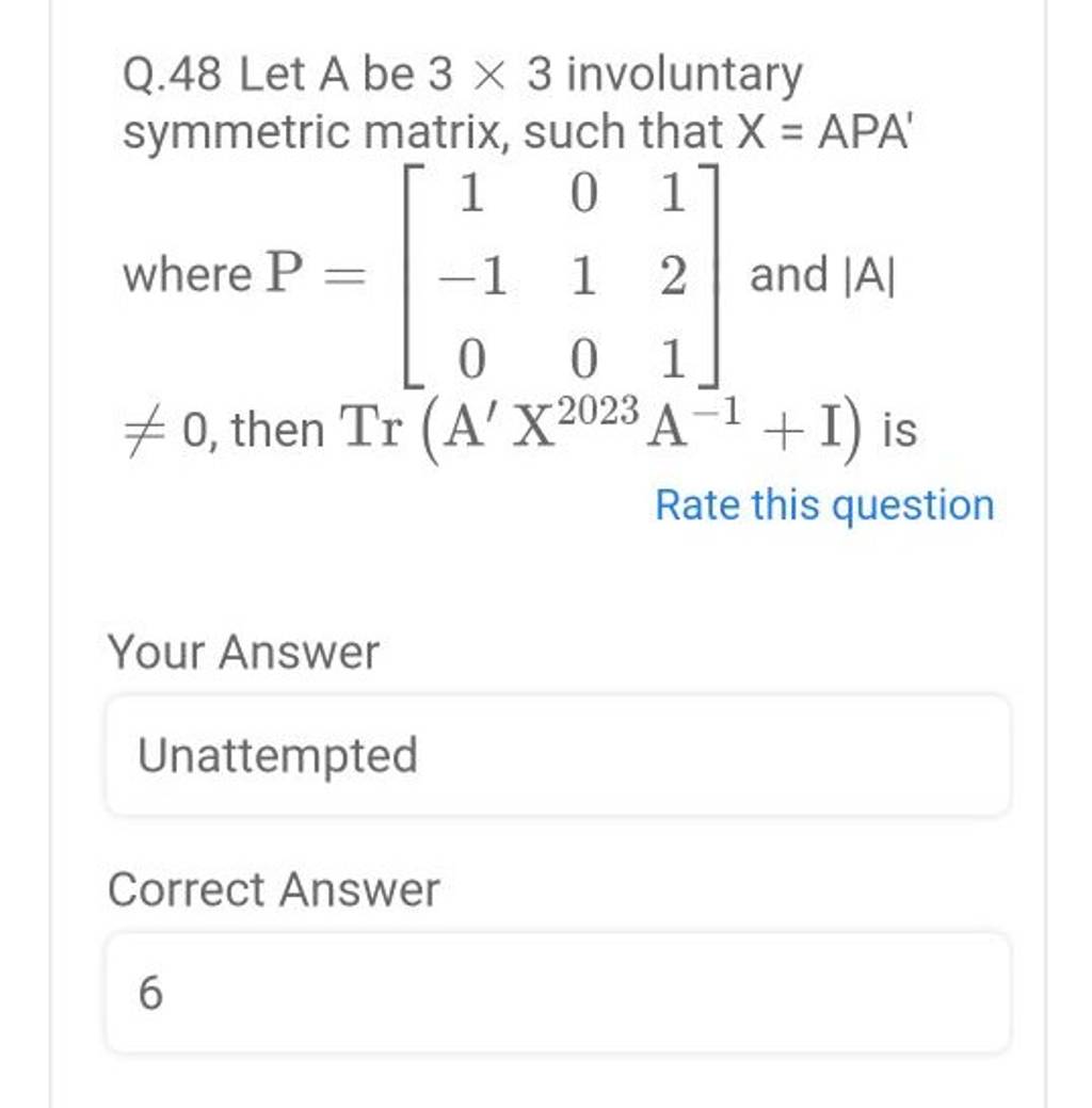 Q.48 Let A be 3×3 involuntary symmetric matrix, such that X= APA' where P..