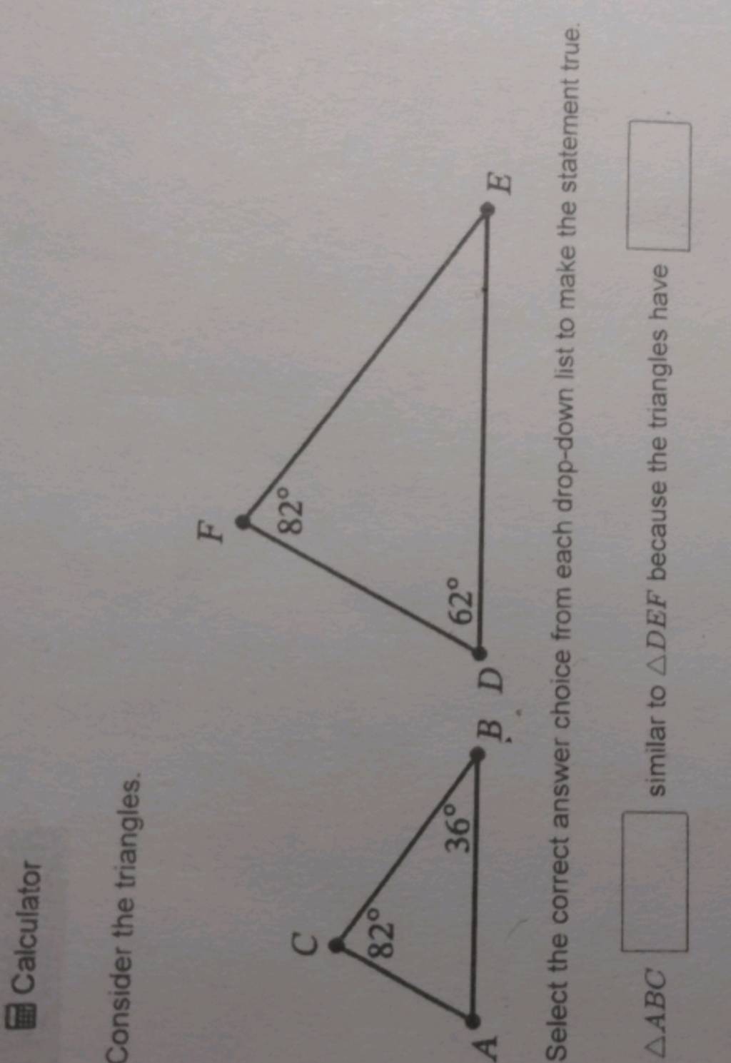 Calculator Consider the triangles. Select the correct answer choice from
