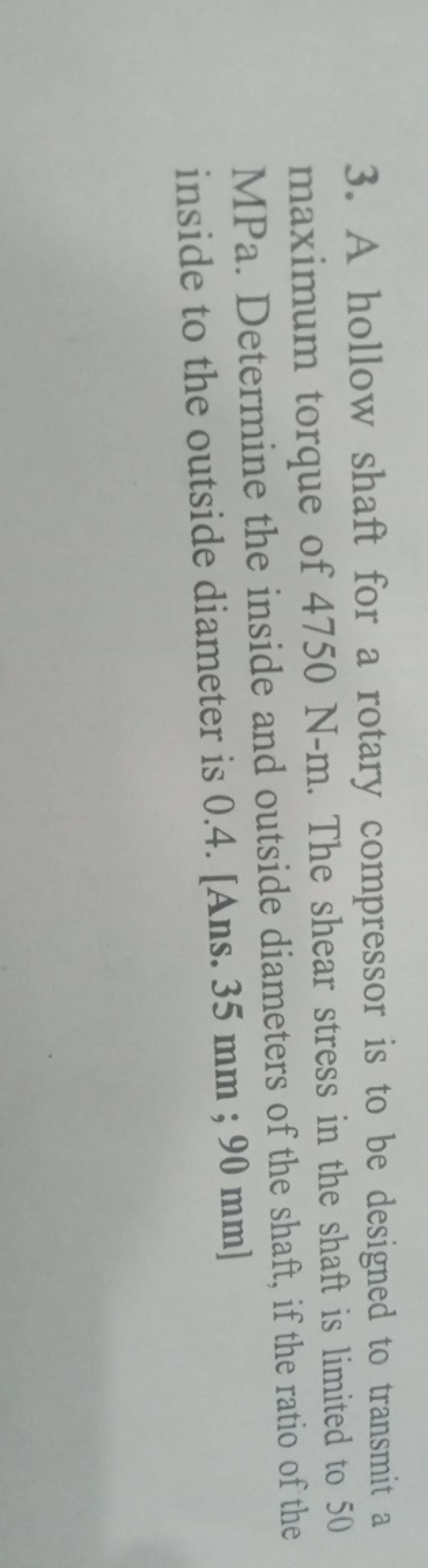 3. A hollow shaft for a rotary compressor is to be designed to transmit a..