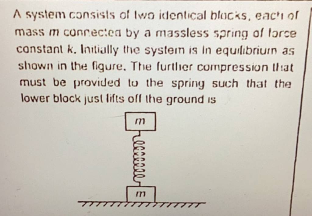 A system consists of two identical blocks, each of mass m connectea by a A system consists of two identical blocks, each of mass m connectea by a