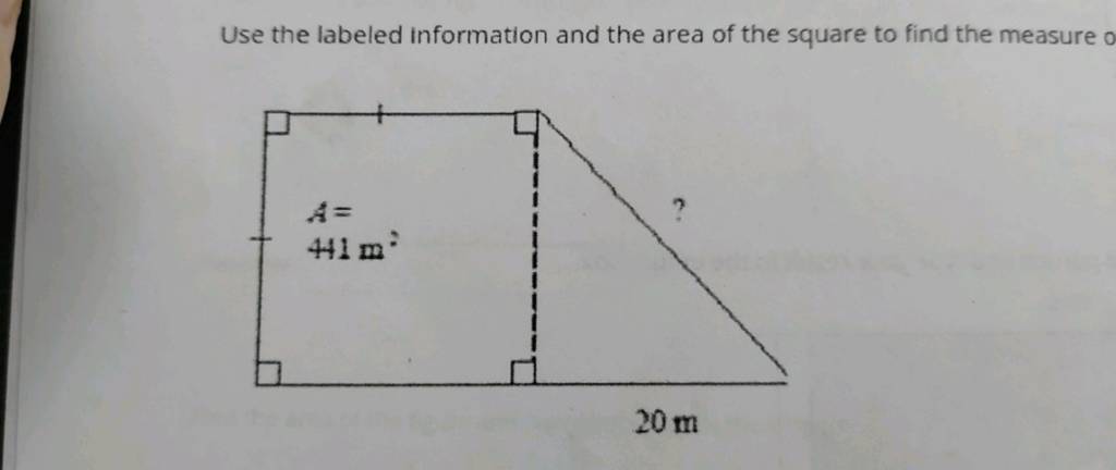 Use the labeled information and the area of the square to find the measur..