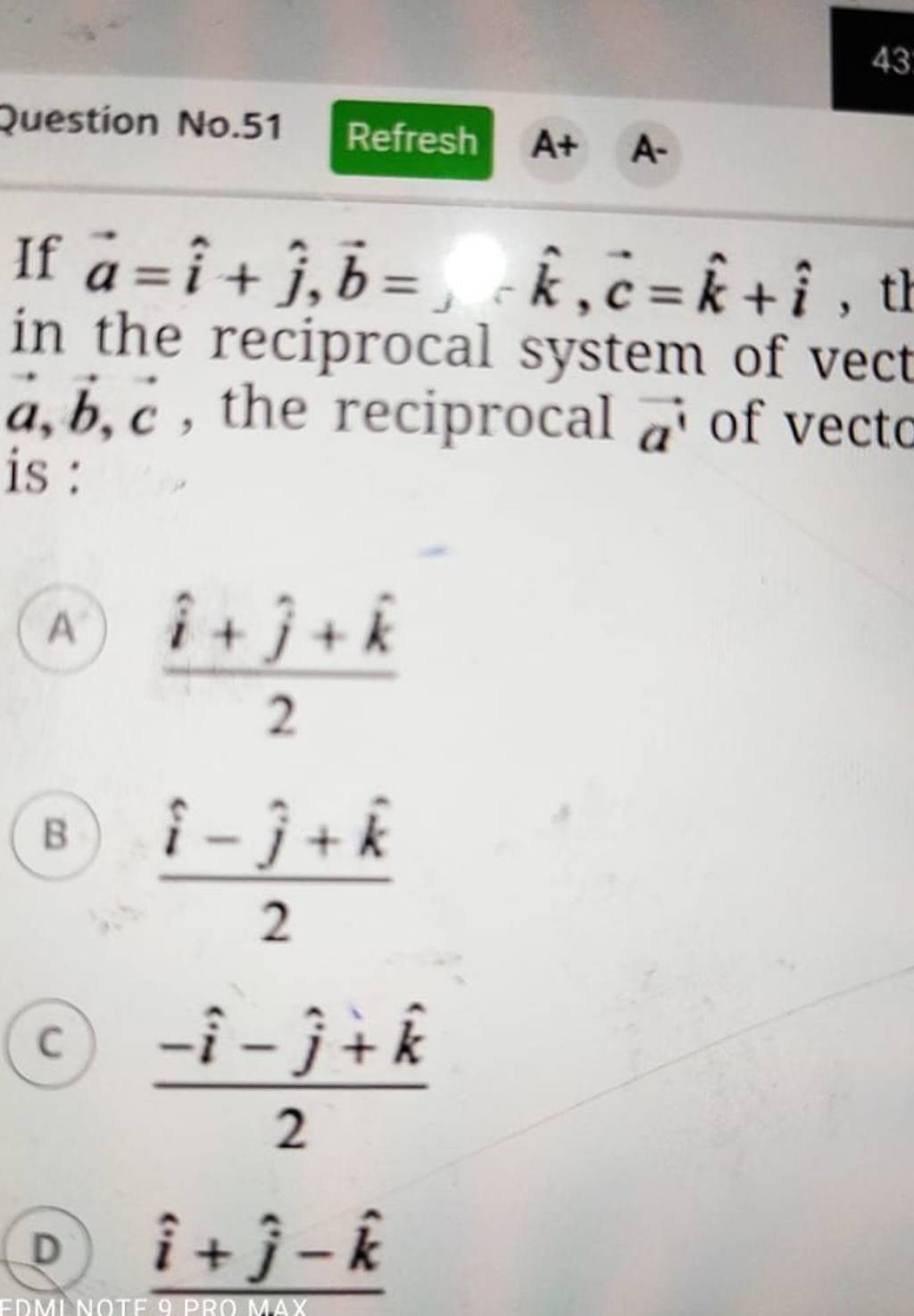 If a=i^+j^ ,b=k^,c=k^+i^, th in the reciprocal system of vect a,b,c, the