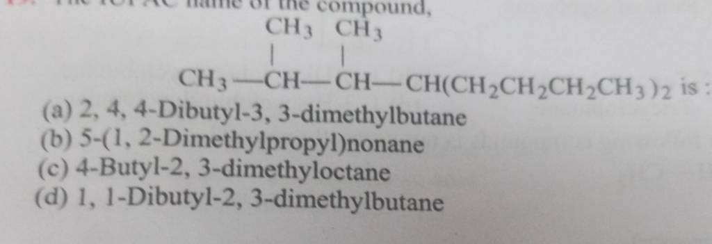 (a) 2, 4, 4-Dibutyl-3, 3-dimethylbutane (b) 5-(1, 2-Dimethylpropyl)nonane..
